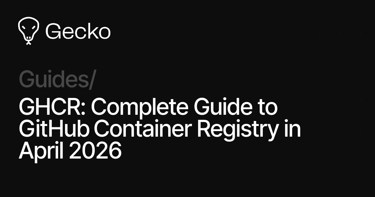 GHCR: Complete Guide to GitHub Container Registry in April 2026 | Gecko ...