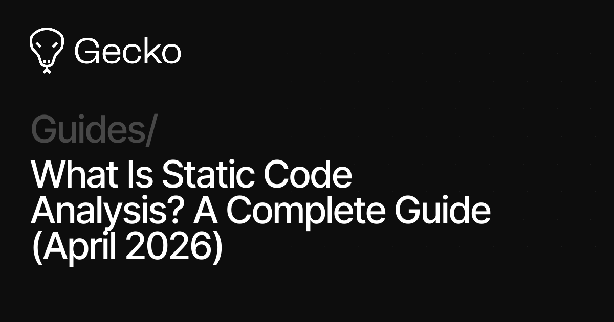 What Is Static Code Analysis? A Complete Guide (April 2026) | Gecko ...